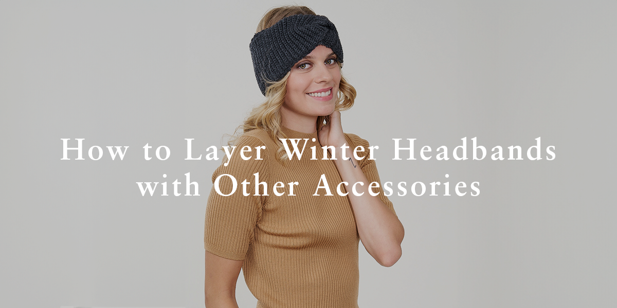 How to Layer Winter Headbands with Other Cold Weather Accessories ...