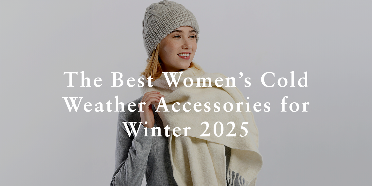 What are the Best Women’s Cold Weather Accessories for Winter 2025 ...